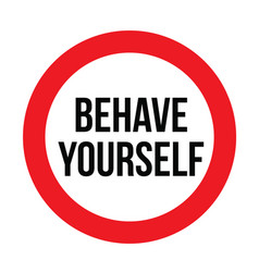 Behave yourself sign Royalty Free Vector Image