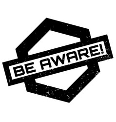 Be aware rubber stamp Royalty Free Vector Image