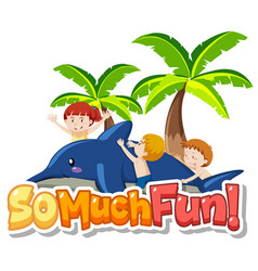Font design for phrase so much fun with kids Vector Image